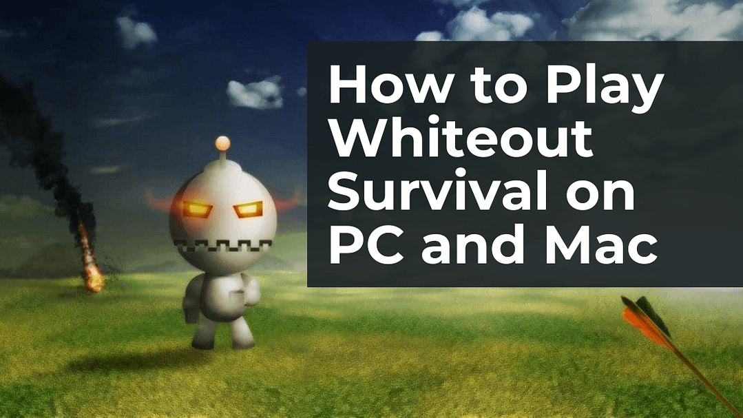 Guide To Play Whiteout Survival On PC And Mac Easily
